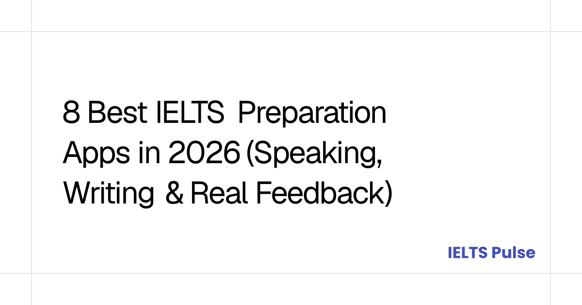 8 Best IELTS Preparation Apps in 2026 (Speaking, Writing & Real Feedback)
