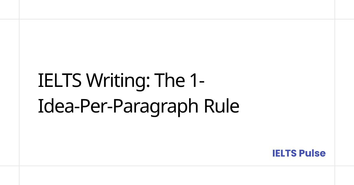 IELTS Writing: The 1-Idea-Per-Paragraph Rule